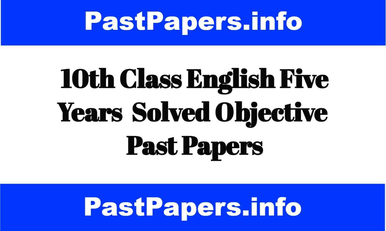 10th Class English Five Years Solved Objective Past Papers - Past Papers 10th Class English Five Years Solved Objective Past Papers - Past Papers