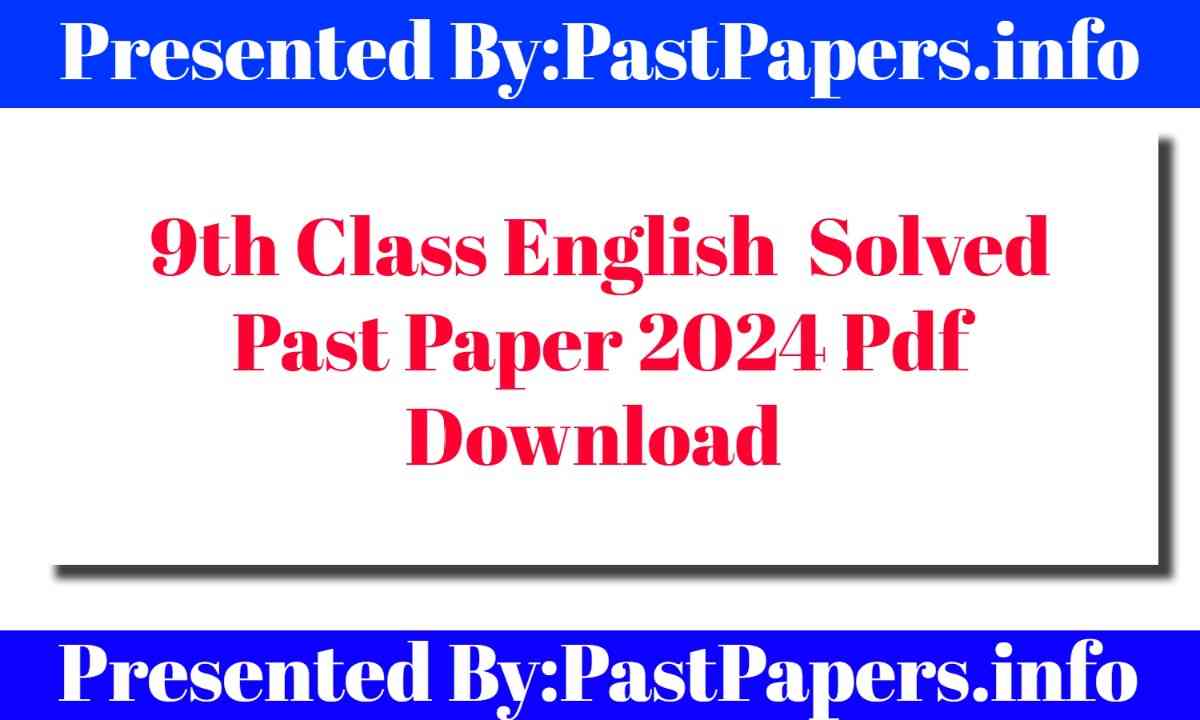 9th Class English Solved Past Paper 2024 - Past Papers