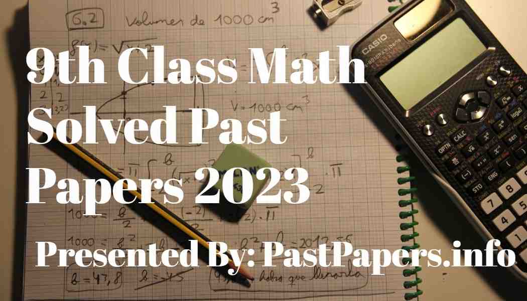 Math 9th Class Solved Past Papers 2023 - Past Papers