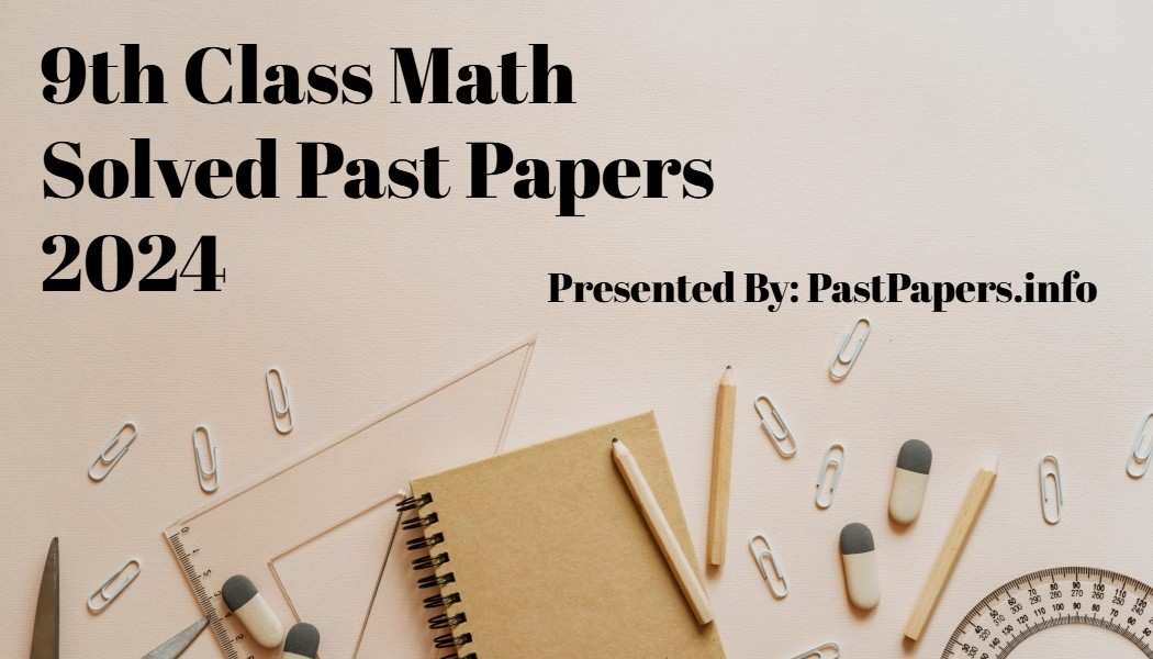 9th Class Math Solved Past Papers 2024 - Past Papers