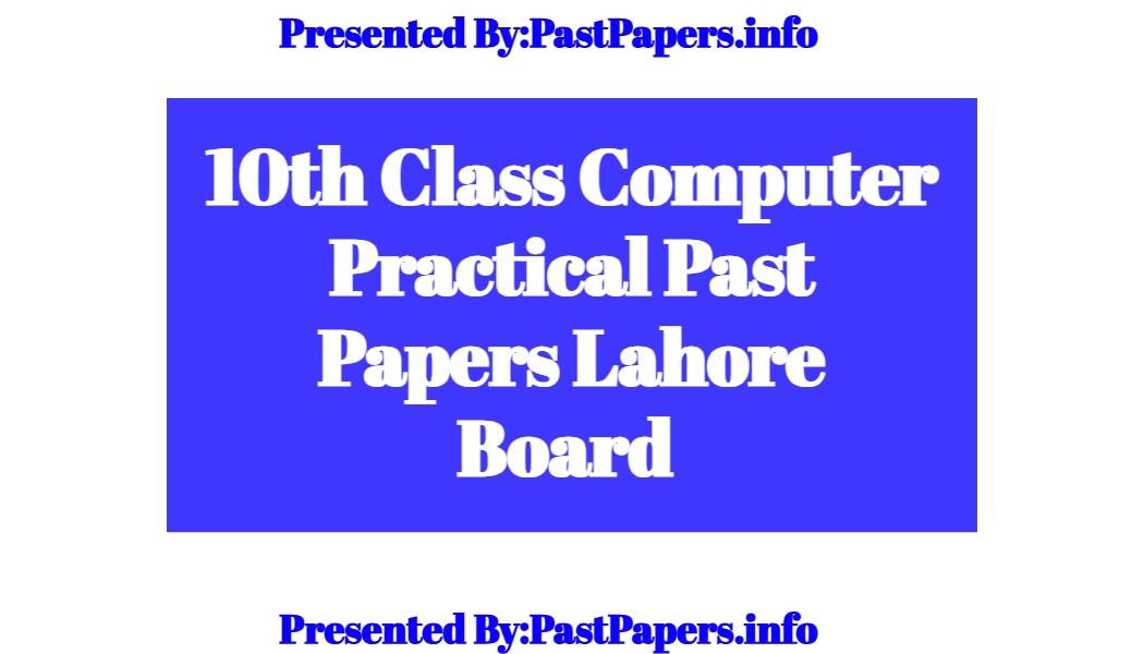 10th Class Computer Practical Past Papers Lahore Board - Past Papers