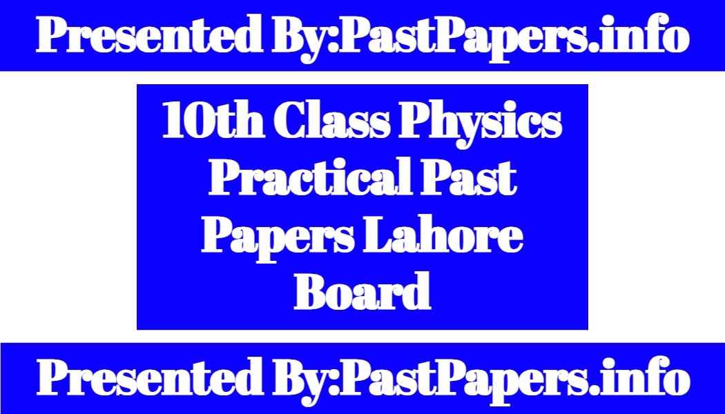 Lahore Board 10th Class Physics Practical Past Papers - Past Papers