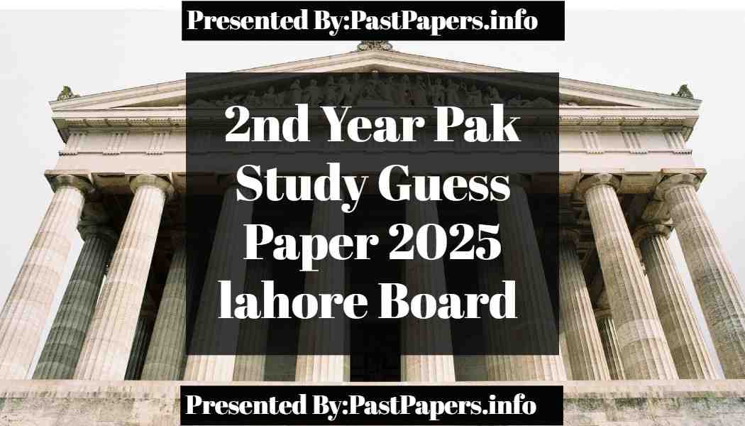 Pak Study 2nd Year Guess Paper 2025 Lahore Board - Past Papers