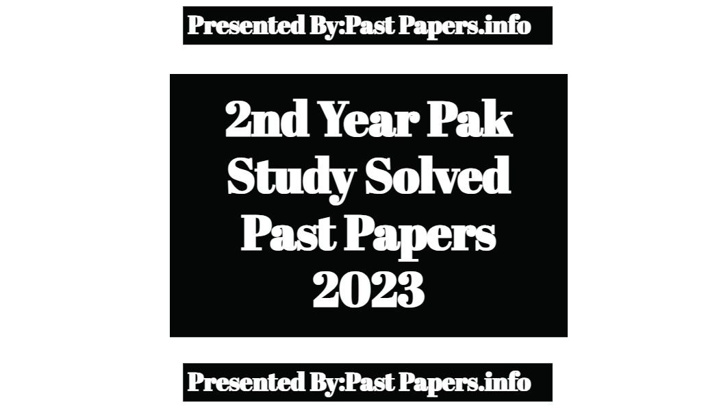 Pak Study 2nd Year Solved Past Papers 2023 - Past Papers