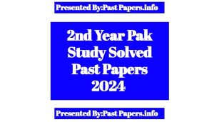 2nd year Pak Study Solved Past Papers 2024 - Past Papers