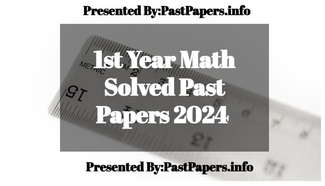 1st Year Math Solved Past Papers 2024 - Past Papers